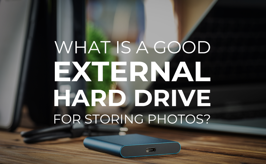 What is a good external hard drive for storing photos? — Beach Camera